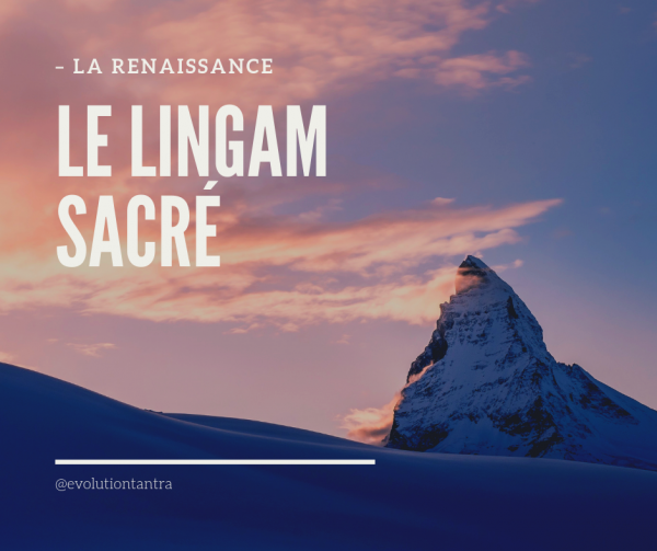 Le Lingam Sacré – La Renaissance – Kama Deham